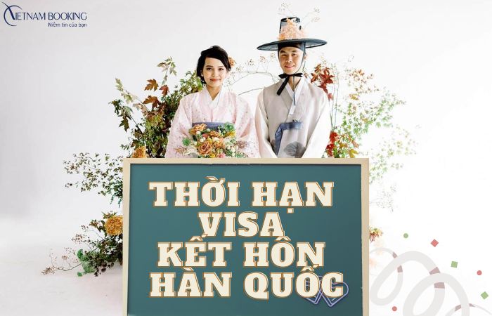 Giải đáp: “Thời hạn Visa kết hôn Hàn Quốc bao lâu?”